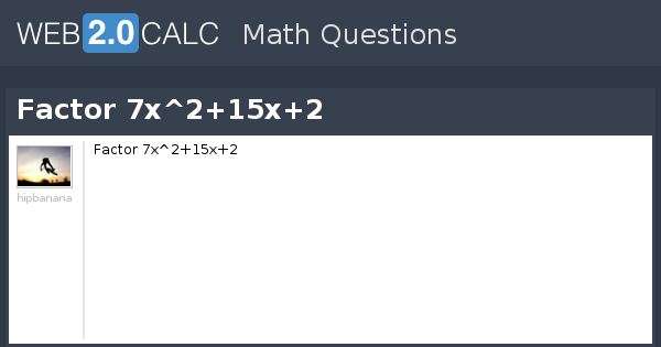 View Question Factor 7x 2 15x 2 view-question-factor-7x-2-15x-2