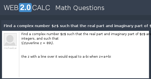 View question - Find a complex number $z$ such that the real part and ...