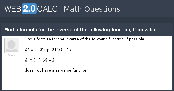 View question - Find a formula for the inverse of the following ...