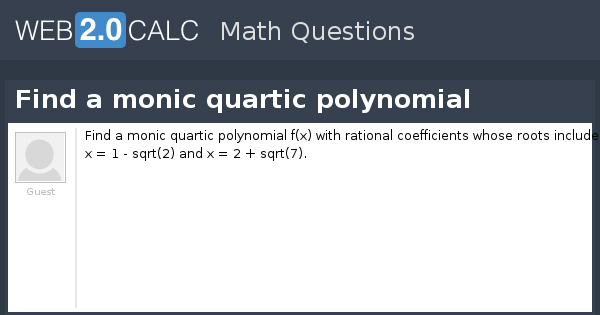 View question - Find a monic quartic polynomial