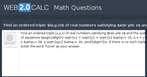 View question - Find an ordered triple $(x,y,z)$ of real numbers satisfying $x\le y\le z$ and ...