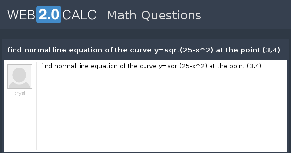 View Question Find Normal Line Equation Of The Curve Y sqrt 25 x 2 View Question Find Normal Line Equation Of The Curve Y sqrt 25 x 2