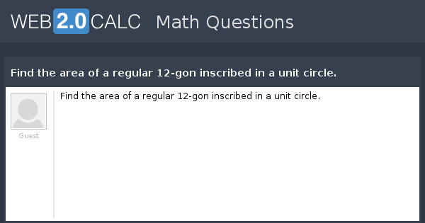 View question - Find the area of a regular 12-gon inscribed in a unit ...