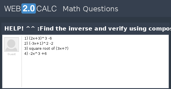 View question - HELP! ^^ :Find the inverse and verify using composition