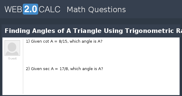 View question - Finding Angles of A Triangle Using Trigonometric Ratios