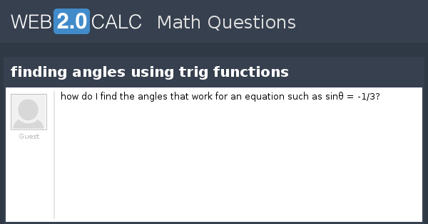 View question - finding angles using trig functions