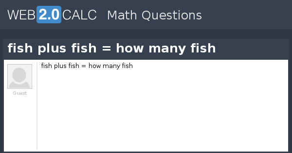 View question - fish plus fish = how many fish