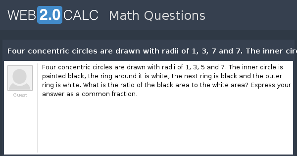 View question - Four concentric circles are drawn with radii of 1, 3, 7 and 7. The inner circle ...