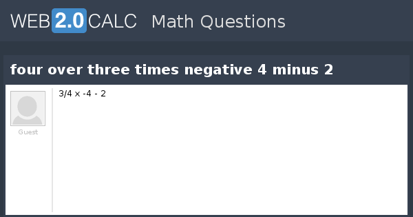 View question - four over three times negative 4 minus 2