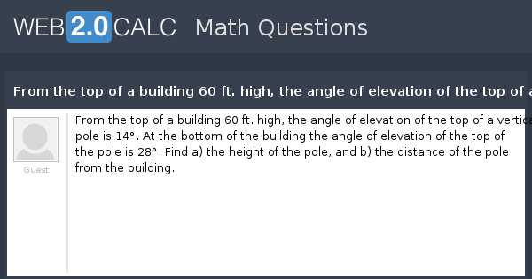 View question - From the top of a building 60 ft. high, the angle of ...