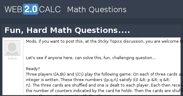 View question - Fun, Hard Math Questions....