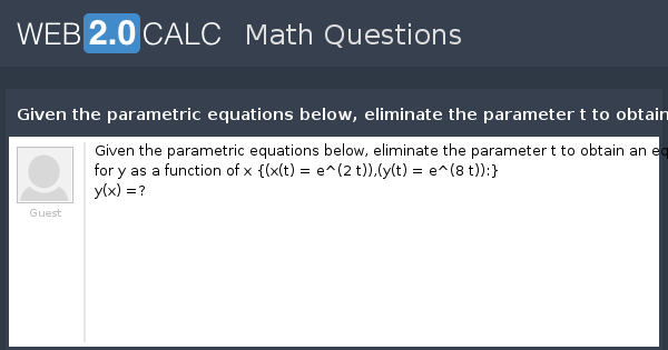 View question - Given the parametric equations below, eliminate the ...
