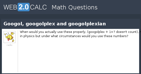 View question - Googol, googolplex and googolplexian