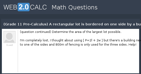 View question - (Grade 11 Pre-Calculus) A rectangular lot is bordered ...