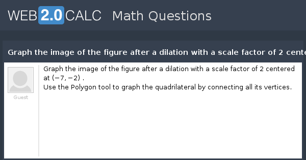 View question - Graph the image of the figure after a dilation with a ...