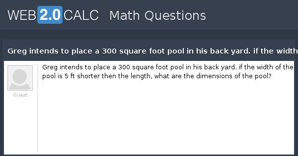 View question - Greg intends to place a 300 square foot pool in his ...