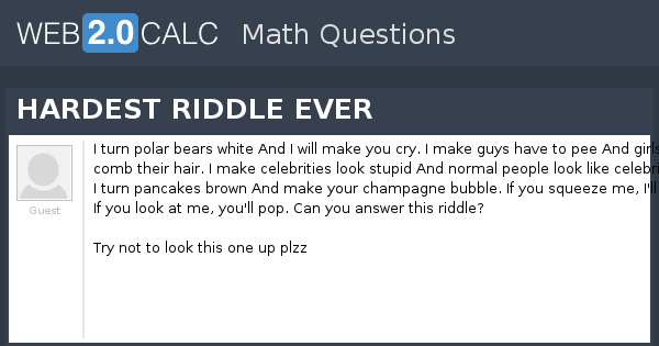 View Question HARDEST RIDDLE EVER View Question HARDEST RIDDLE EVER