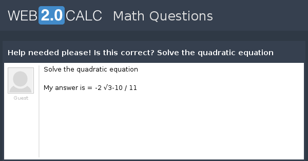 View question - Help needed please! Is this correct? Solve the quadratic equation