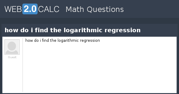 View question - how do i find the logarithmic regression