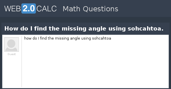 View question - How do I find the missing angle using sohcahtoa.