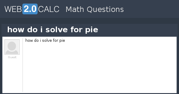 View question - how do i solve for pie