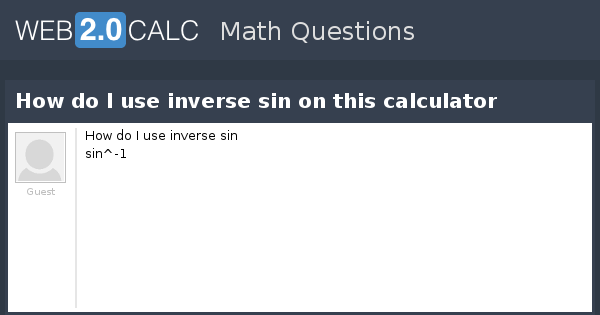 View question - How do I use inverse sin on this calculator