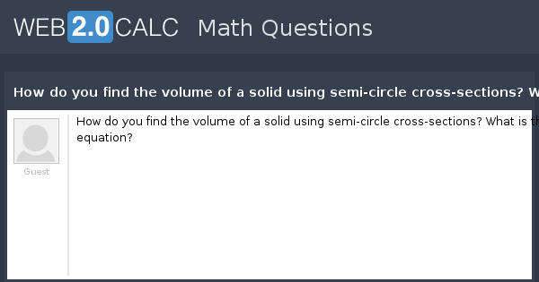 View question - How do you find the volume of a solid using semi-circle ...