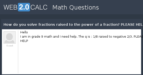 View Question How Do You Solve Fractions Raised To The Power Of A View Question How Do You Solve Fractions Raised To The Power Of A