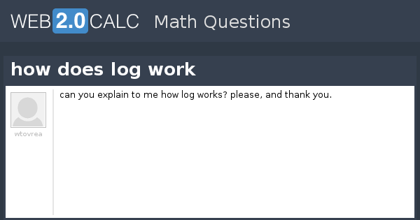 View question - how does log work