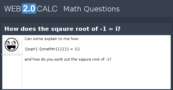 View question - How does the sqaure root of -1 = i?
