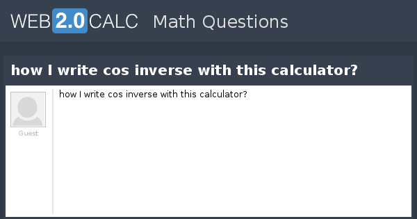 View question - how I write cos inverse with this calculator?