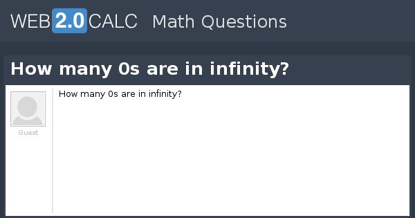 View question - How many 0s are in infinity?