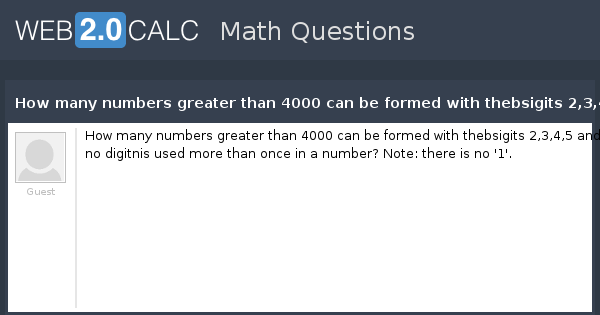 View question - How many numbers greater than 4000 can be formed with thebsigits 2,3,4,5 and 6 ...