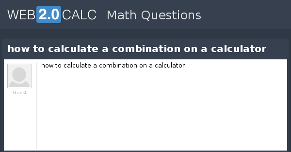 View question - how to calculate a combination on a calculator