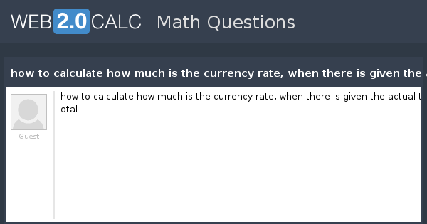 View Question How To Calculate How Much Is The Currency Rate When view-question-how-to-calculate-how-much-is-the-currency-rate-when