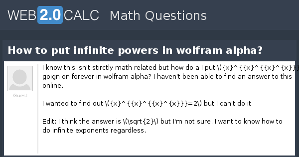 View question - How to put infinite powers in wolfram alpha?