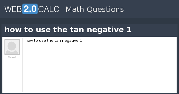 View question - how to use the tan negative 1
