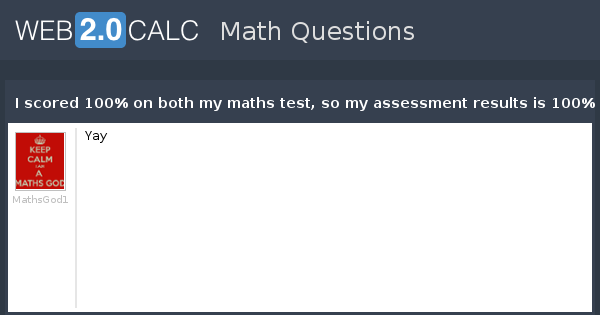 View question - I scored 100% on both my maths test, so my assessment ...