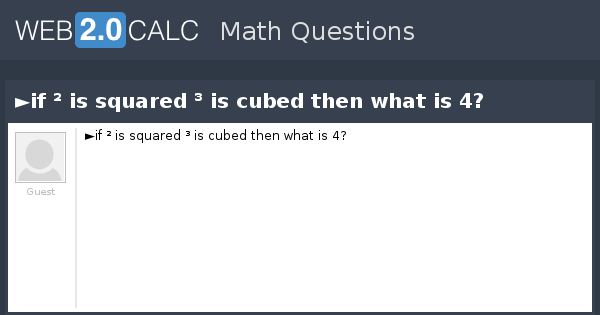 View question - if ² is squared ³ is cubed then what is 4?