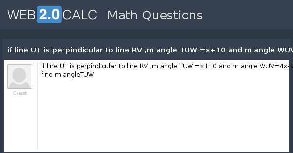 View question - if line UT is perpindicular to line RV ,m angle TUW =x+ ...
