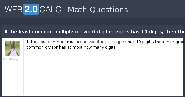 View question - If the least common multiple of two 6-digit integers ...