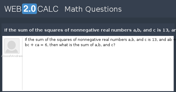 View Question If The Sum Of The Squares Of Nonnegative Real Numbers A B And C Is 13 And Ab