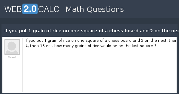 View question - if you put 1 grain of rice on one square of a chess ...