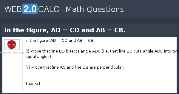 View question - In the figure, AD = CD and AB = CB.