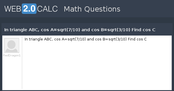 View question - In triangle ABC, cos A=sqrt(7/10) and cos B=sqrt(3/10 ...