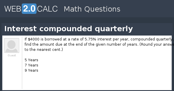 View question - Interest compounded quarterly