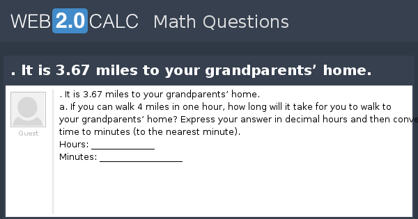 View question - . It is 3.67 miles to your grandparents’ home.