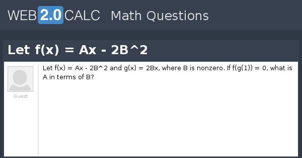 View question - Let f(x) = Ax - 2B^2