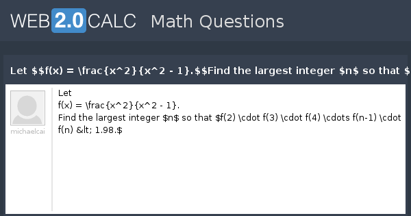View question - Let $$f(x) = \frac{x^2}{x^2 - 1}.$$Find the largest ...