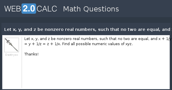 View question - Let x, y, and z be nonzero real numbers, such that no two are equal, and x + 1/y ...